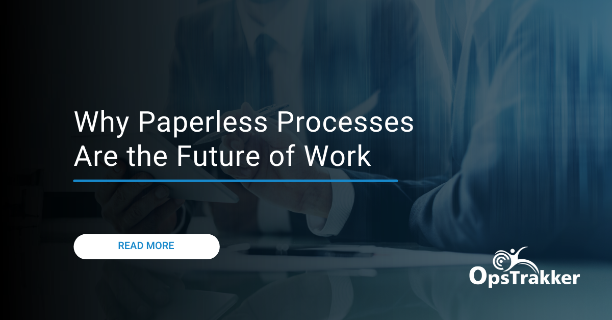 Why Paperless Processes Are the Future of Work - OpsTrakker
